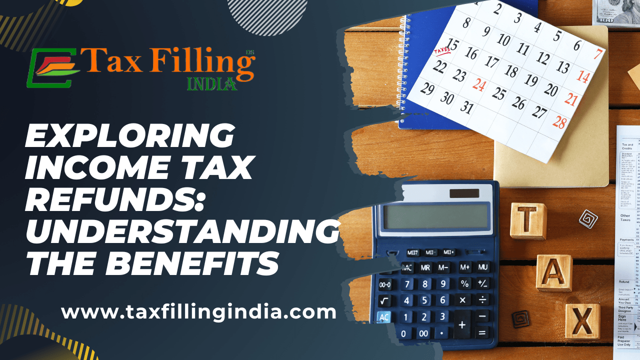 Exploring Income Tax Refunds: Understanding the Benefits - TaxfillingIndia | India No.1 Tax ...