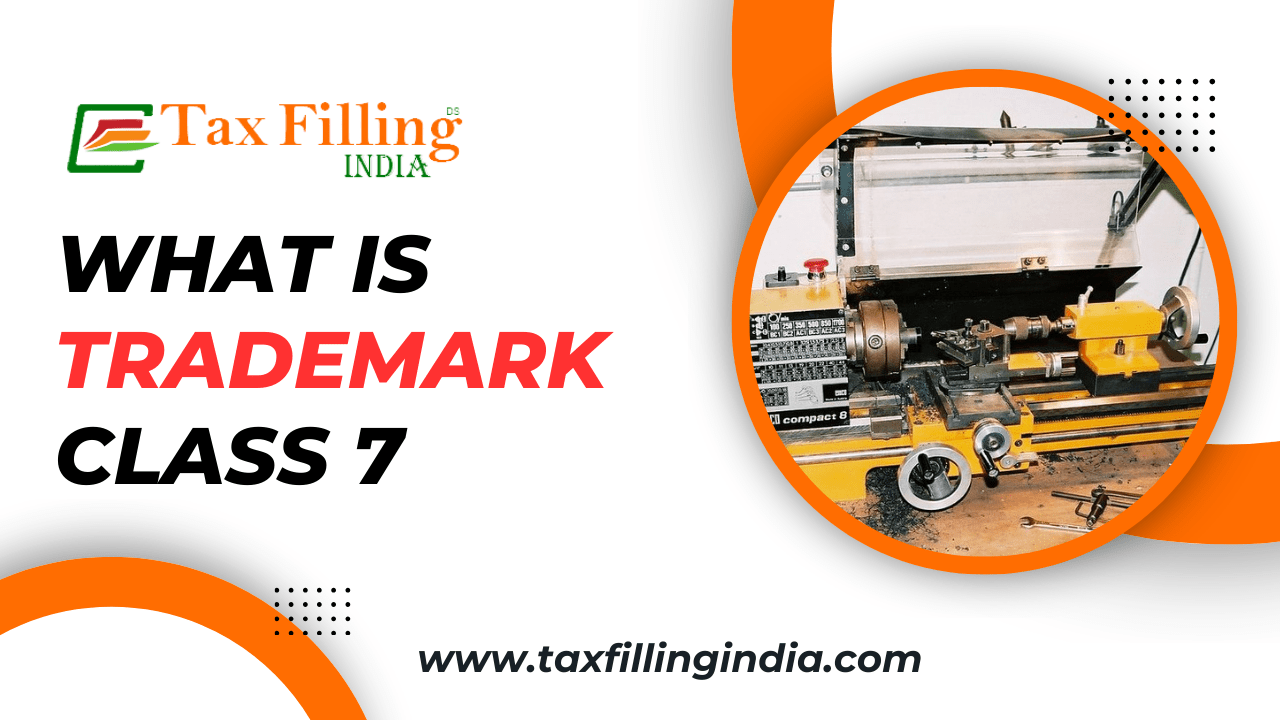 What is Trademark Class 7? - Tax Filling India | Business Registration ...